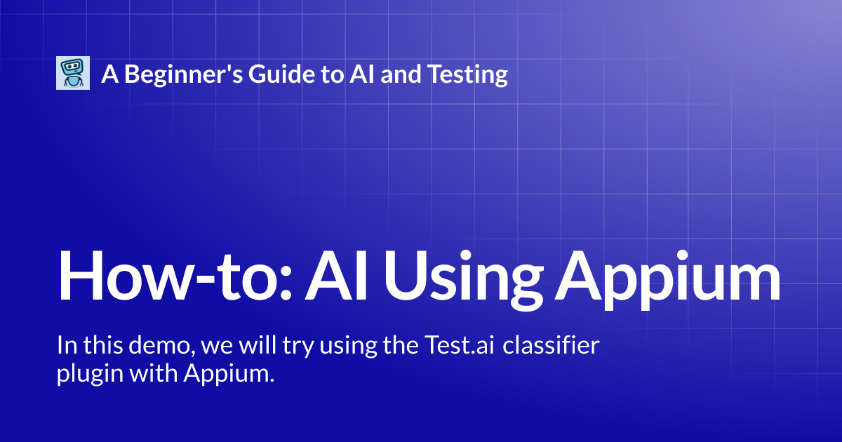 How-to: AI Using Appium | A Beginner's Guide to AI and Testing