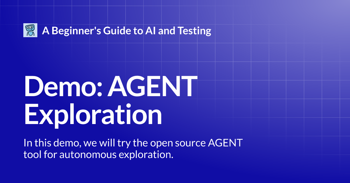 Demo: AGENT Exploration | A Beginner's Guide to AI and Testing
